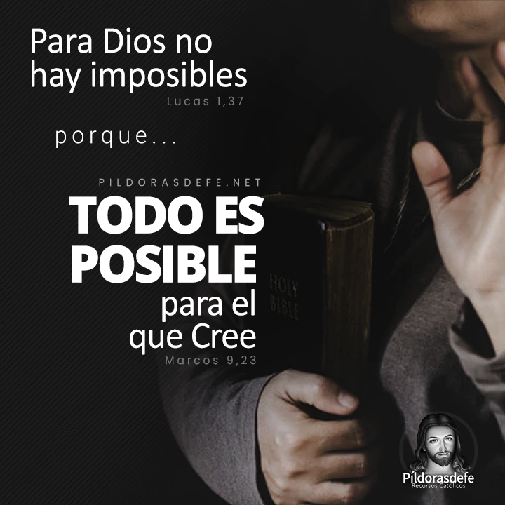 Para Dios no hay imposibles, Todo es Posible para el que Cree